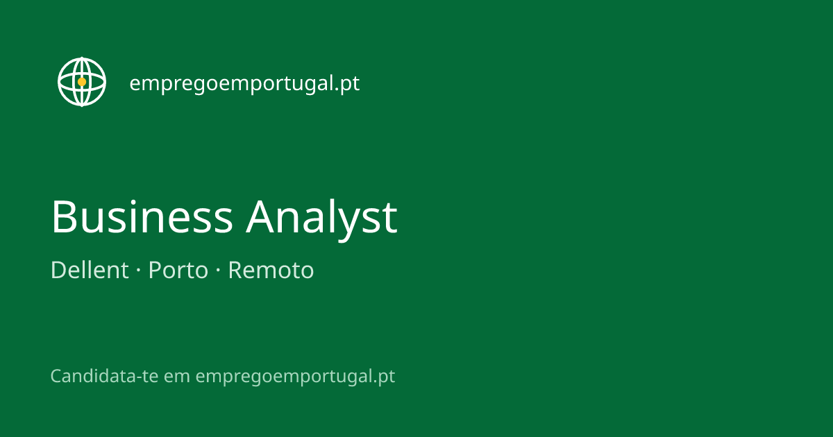 Business Analyst — Dellent — empregoemportugal.pt